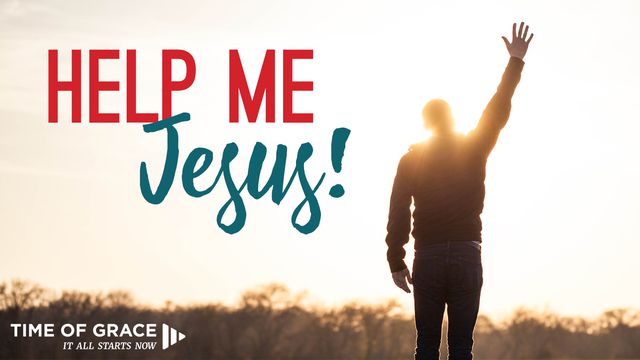 Help Me, Jesus! Devotions From Time Of Grace - This reading plan is a ...